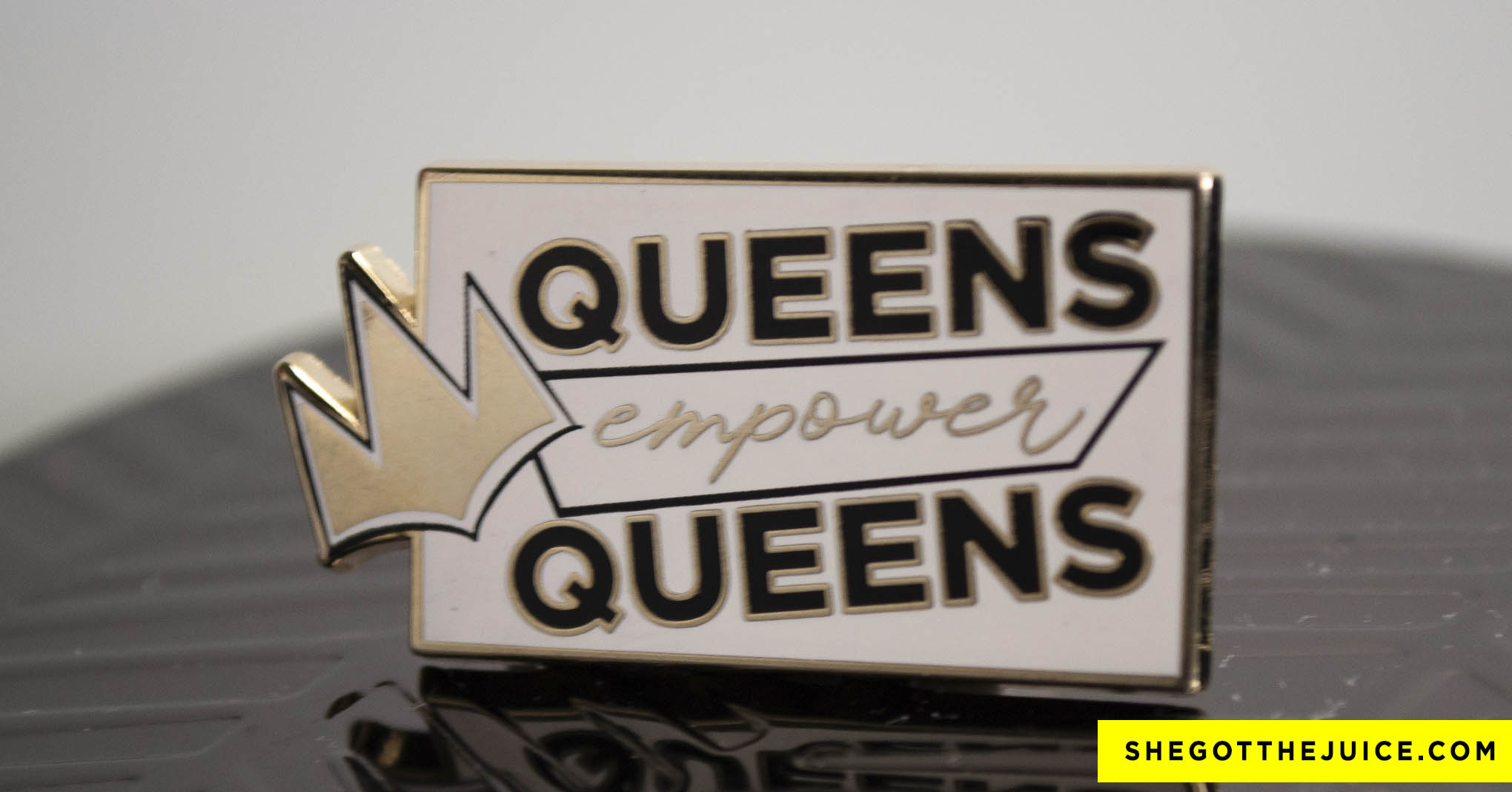 Queens Empower - Lapel Pin » She Got The Juice